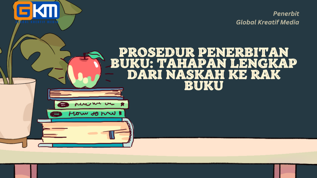 Prosedur Penerbitan Buku: Tahapan Lengkap dari Naskah ke Rak Buku ...