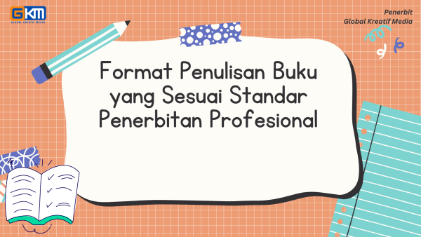 Format Penulisan Buku yang Sesuai Standar Penerbitan Profesional ...