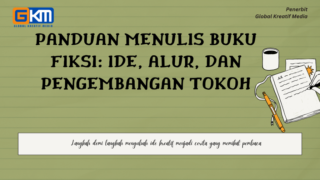 Panduan Cara Menulis Buku Fiksi: Ide, Alur, dan Pengembangan Tokoh ...